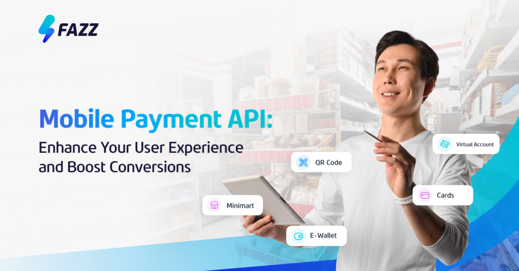 Enhancing Customer Experience With Mobile Payment API - Fazz